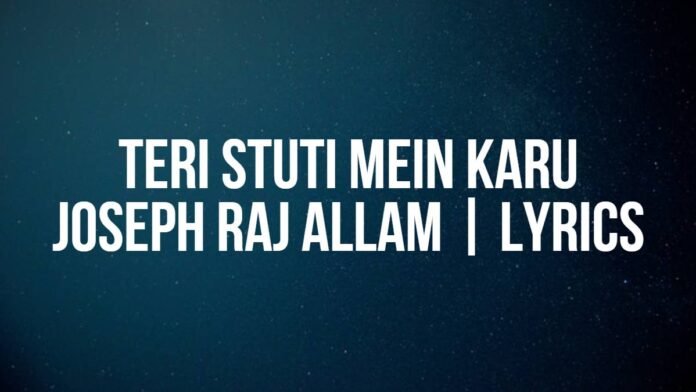 Teri Stuti Mein Karu | Joseph Raj Allam | Lyrics - Yeshua Now