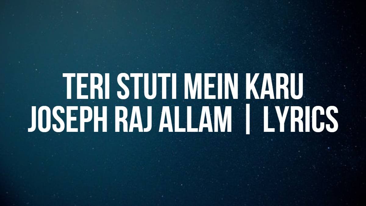 Teri Stuti Mein Karu | Joseph Raj Allam | Lyrics - Yeshua Now