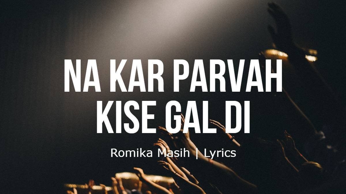Na Kar Parwah Kise Gal Di | Romika Masih | Lyrics - Yeshua Now